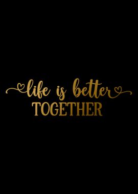 'Life is Better Together' Poster, picture, metal print, paint by ...