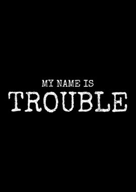 'My Name Is Trouble' Poster, picture, metal print, paint by EDventures ...