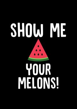 'Show Me Your Melons' Poster, picture, metal print, paint by Francois ...