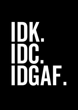 'IDK IDC IDGAF' Poster, picture, metal print, paint by Francois ...