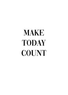 'Make Today Count' Poster, picture, metal print, paint by dkDesign ...