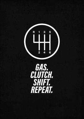 'Gas Clutch Shift Repeat' Poster, picture, metal print, paint by Uber ...