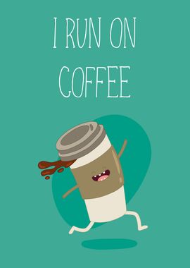 'I Run On Coffee' Poster, picture, metal print, paint by dkDesign ...