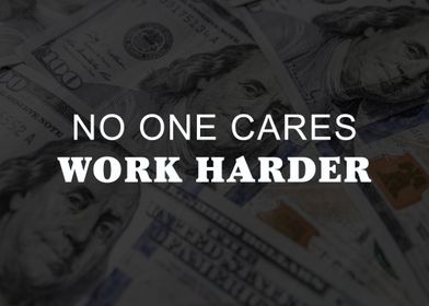 'No One Cares Work Harder' Poster by G | Displate