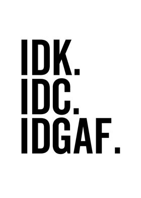 'IDK IDC IDGAF' Poster by TheLoneAlchemist | Displate