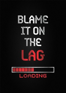 'blame it on the lag' Poster by Greatest of all time Displate | Displate
