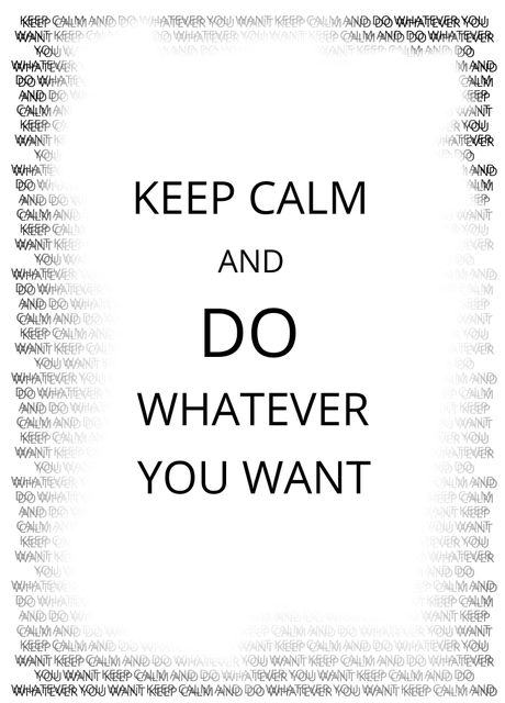 'Keep Calm and do whatever you want' Poster by Michael Ehrich | Displate
