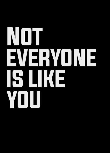 'Not everyone is like you' Poster, picture, metal print, paint by ...