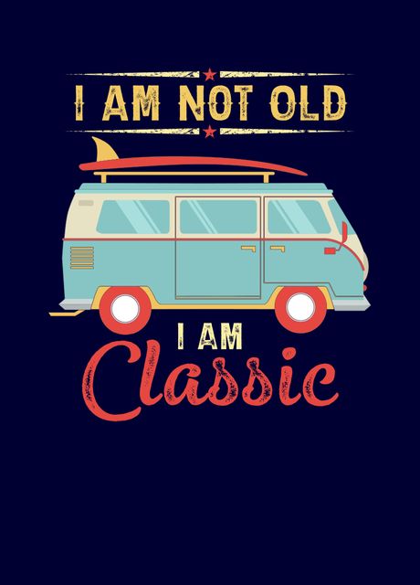 'I Am Not Old I Am Classic' Poster by CheTatanka | Displate