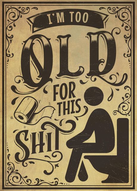 'Im Too Old For This Shit' Poster by B Cubed Designs | Displate