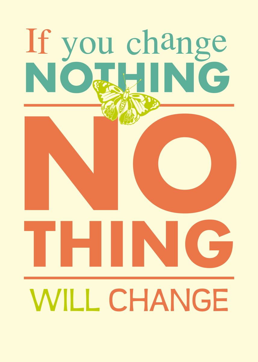 'If you change nothing no thing will change.' Poster by Eden Design ...