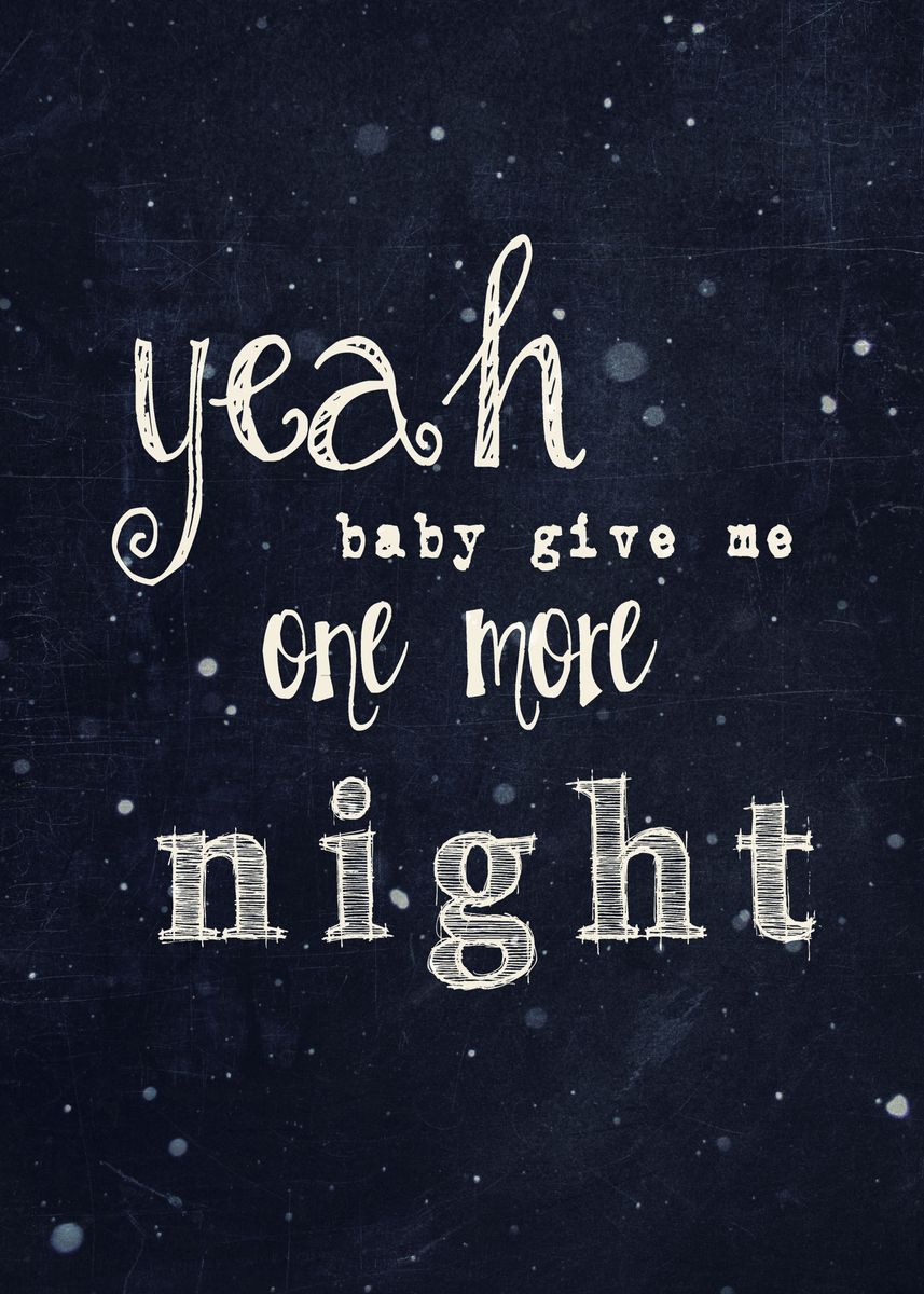 'ONE MORE NIGHT' Poster by Monika Strigel® | Displate