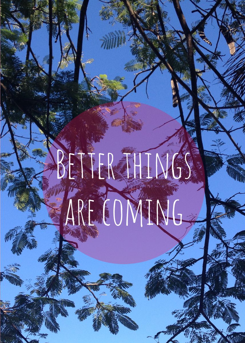 'Better things are coming' Poster, picture, metal print, paint by ...