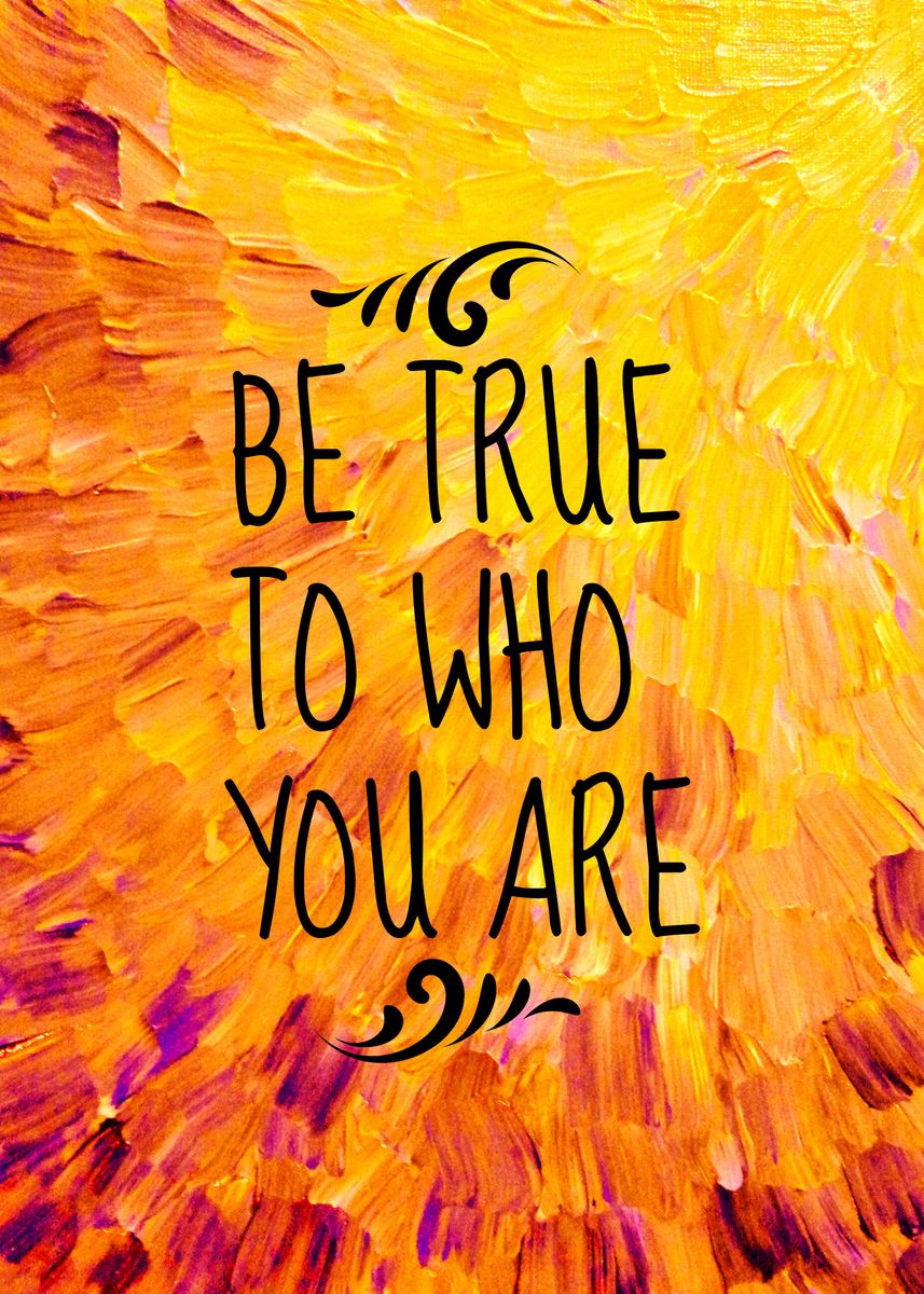 'Be True To Who You Are' Poster, picture, metal print, paint by Julia ...