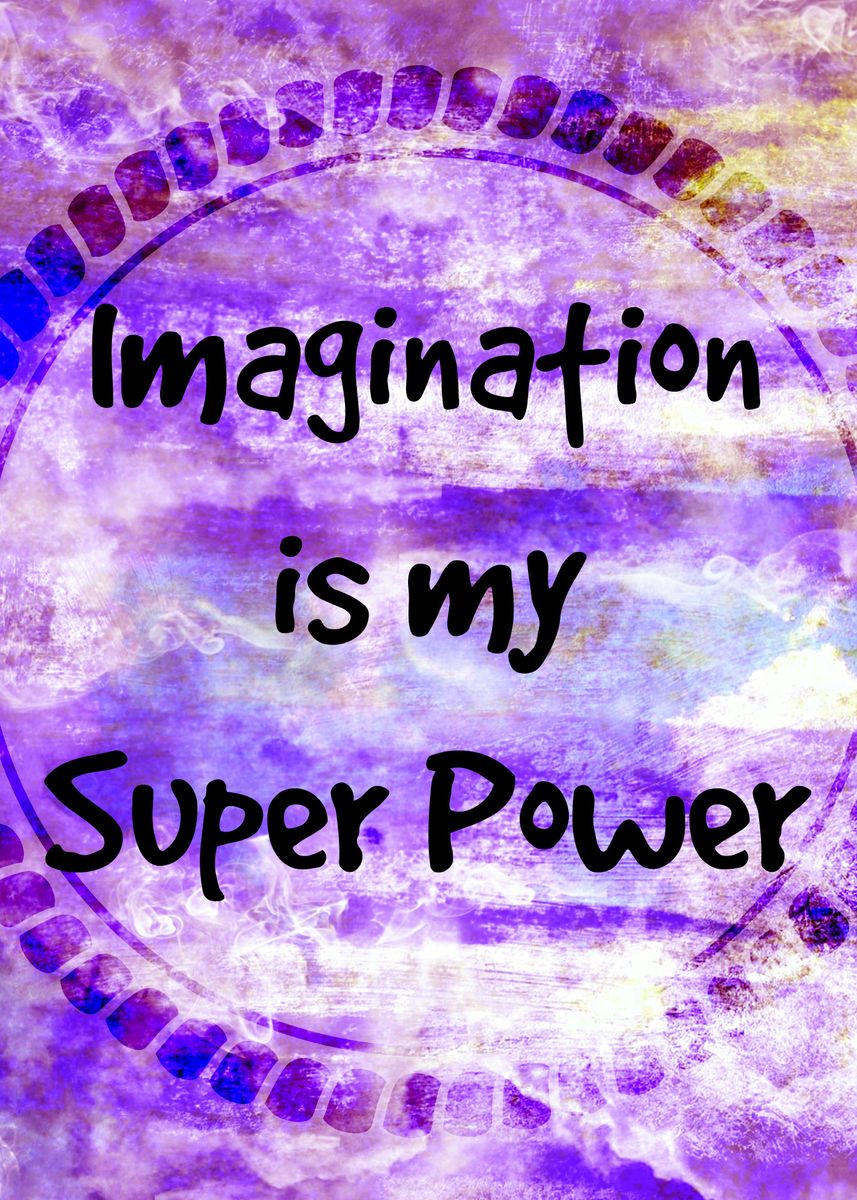 'Imagination is my Super Power' Poster by Julia DiSano | Displate