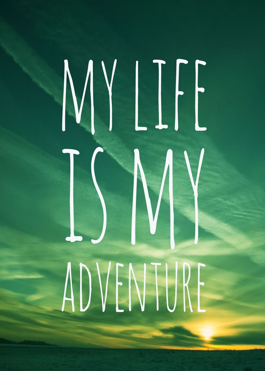 'MY LIFE IS MY ADVENTURE' Poster, picture, metal print, paint by Monika ...