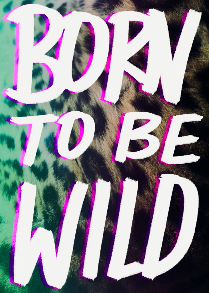 'Born To Be Wild' Poster by Leah Flores | Displate
