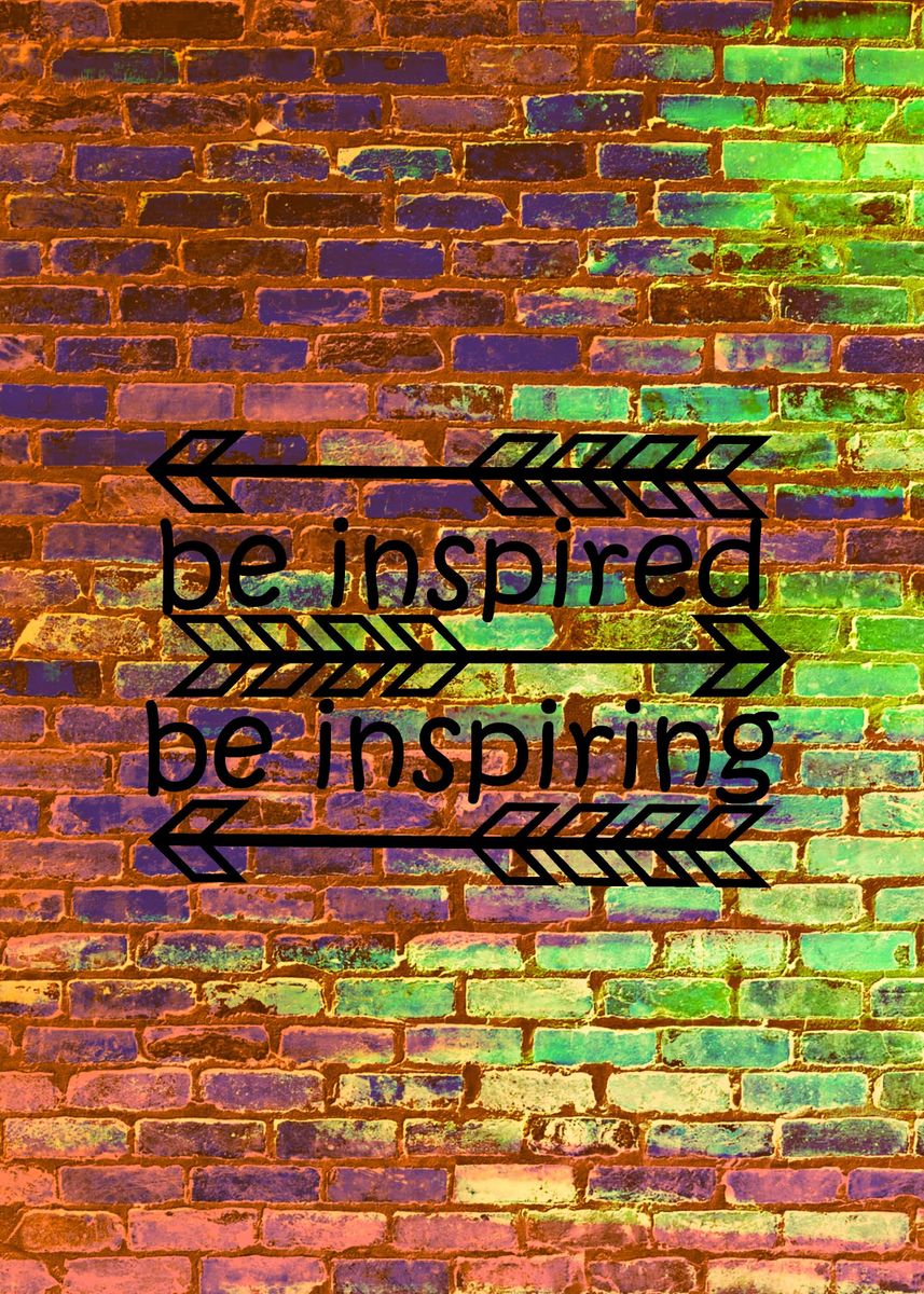 'Be Inspired, Be Inspiring' Poster, picture, metal print, paint by ...