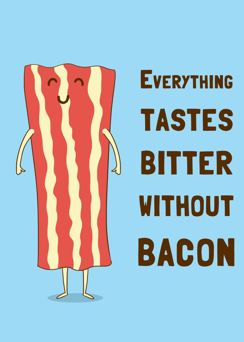 'No bacon no good' Poster, picture, metal print, paint by Neelanjana ...