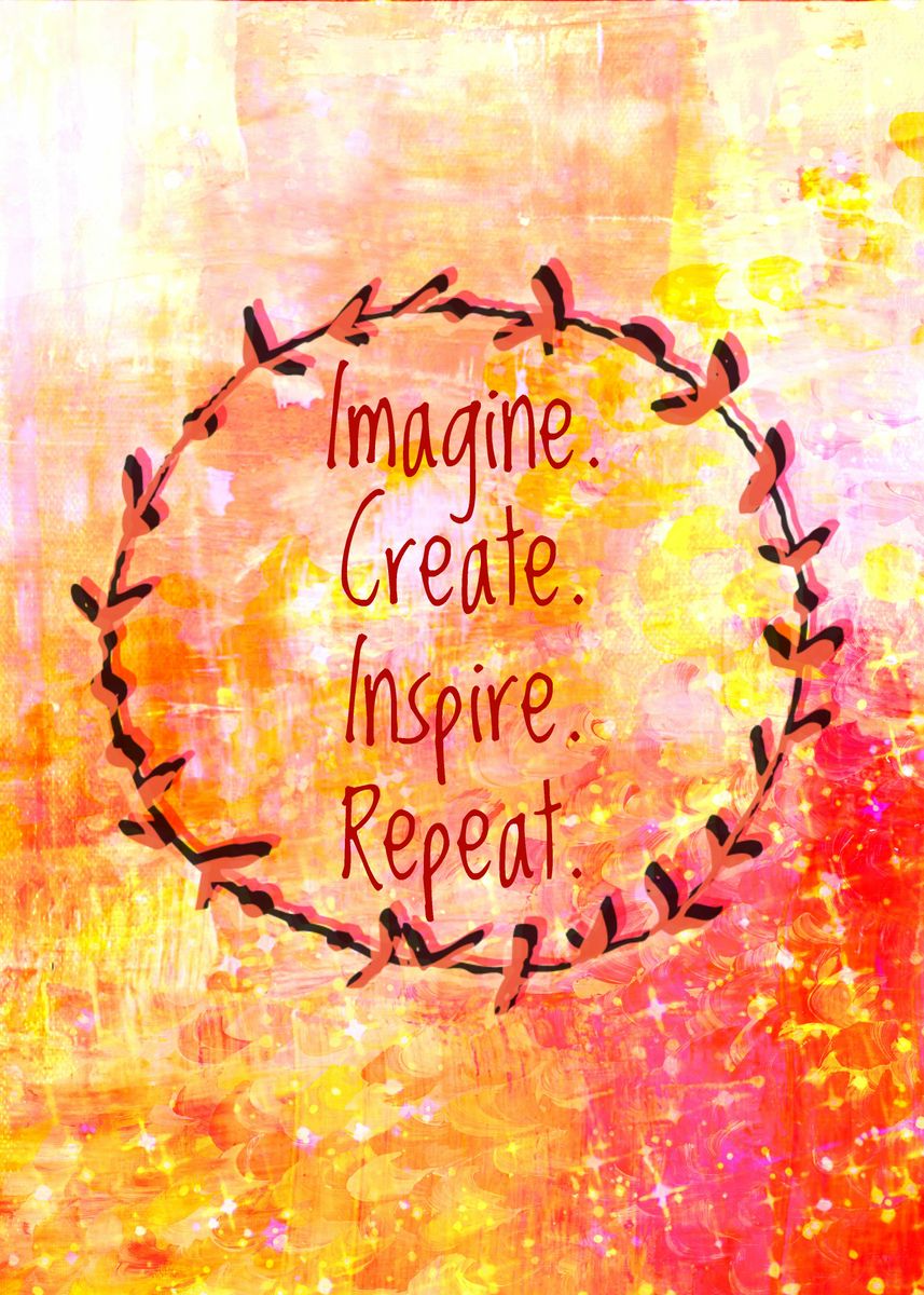 'Imagine. Create. Inspire. Repeat.' Poster, picture, metal print, paint ...