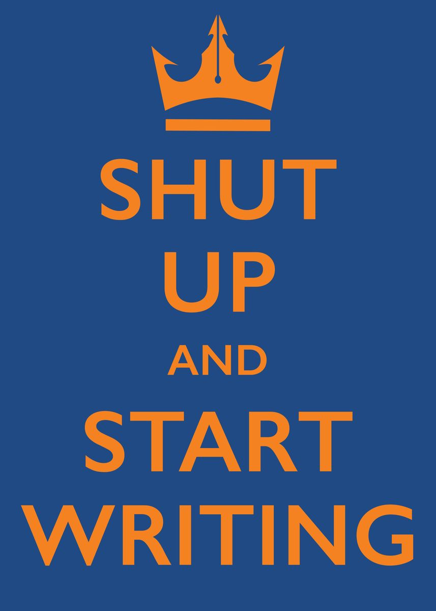 'Shut Up and Start Writing Author Motivation' Poster by Dave Chesson ...