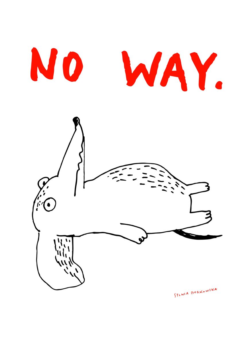 'No way.' Poster, picture, metal print, paint by Sylwia Borkowska ...