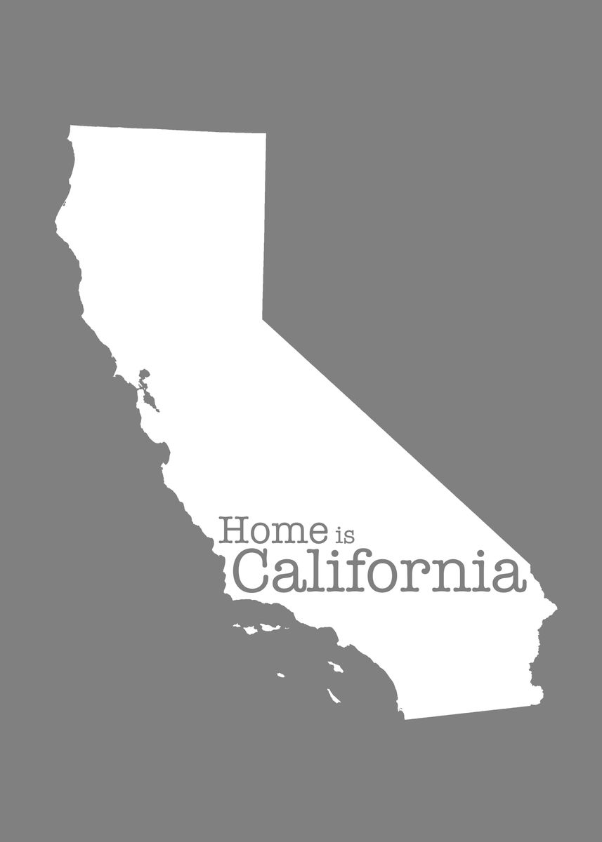 'Home is California California State (gray on white) fro ... ' Poster ...