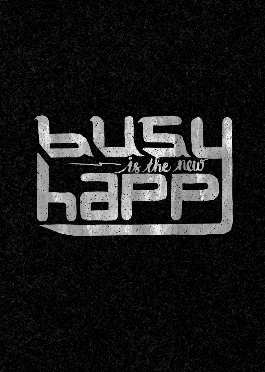 'busy is the new happy' Poster, picture, metal print, paint by Tofan ...