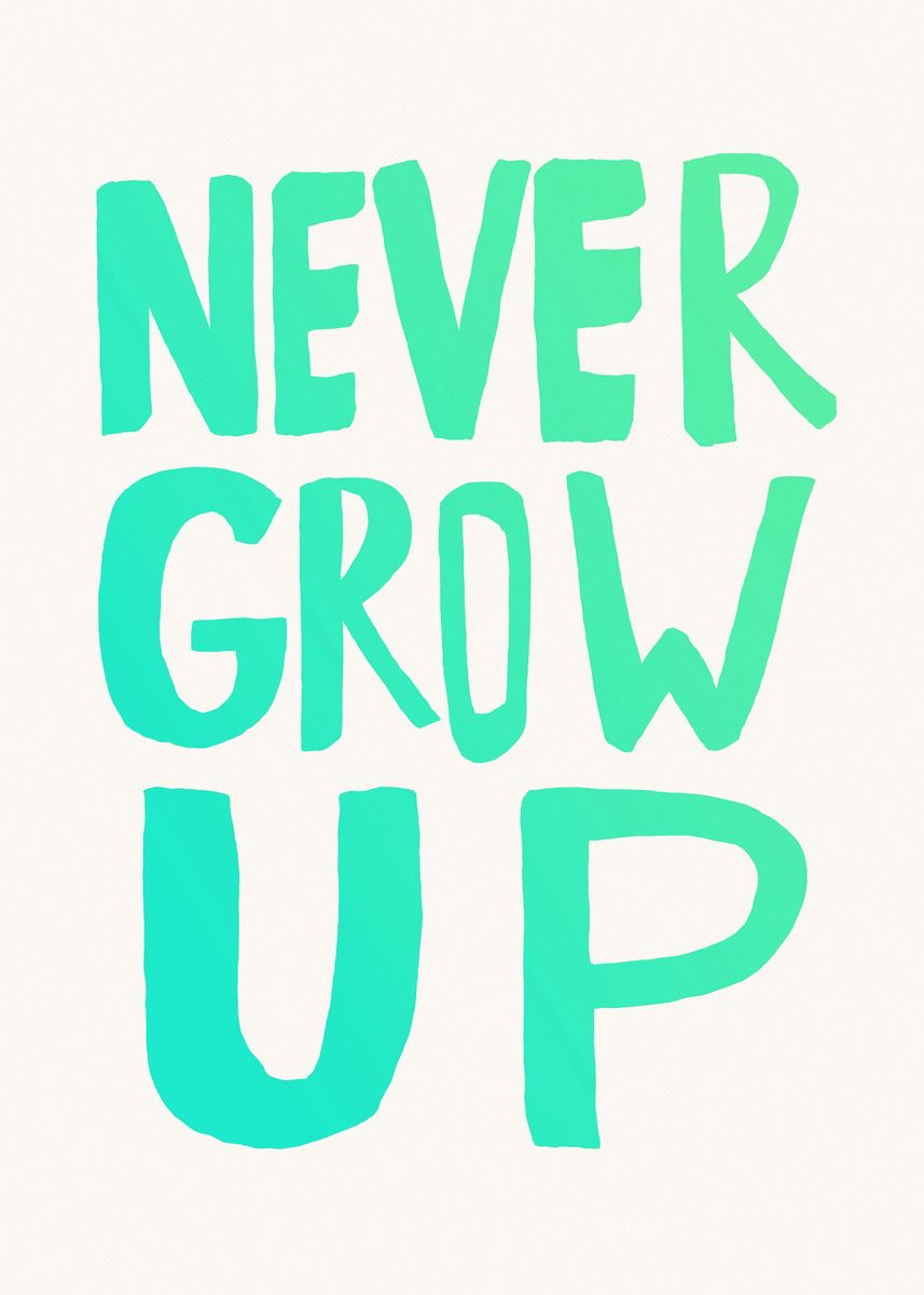 'Never Grow Up' Poster, picture, metal print, paint by Leah Flores ...