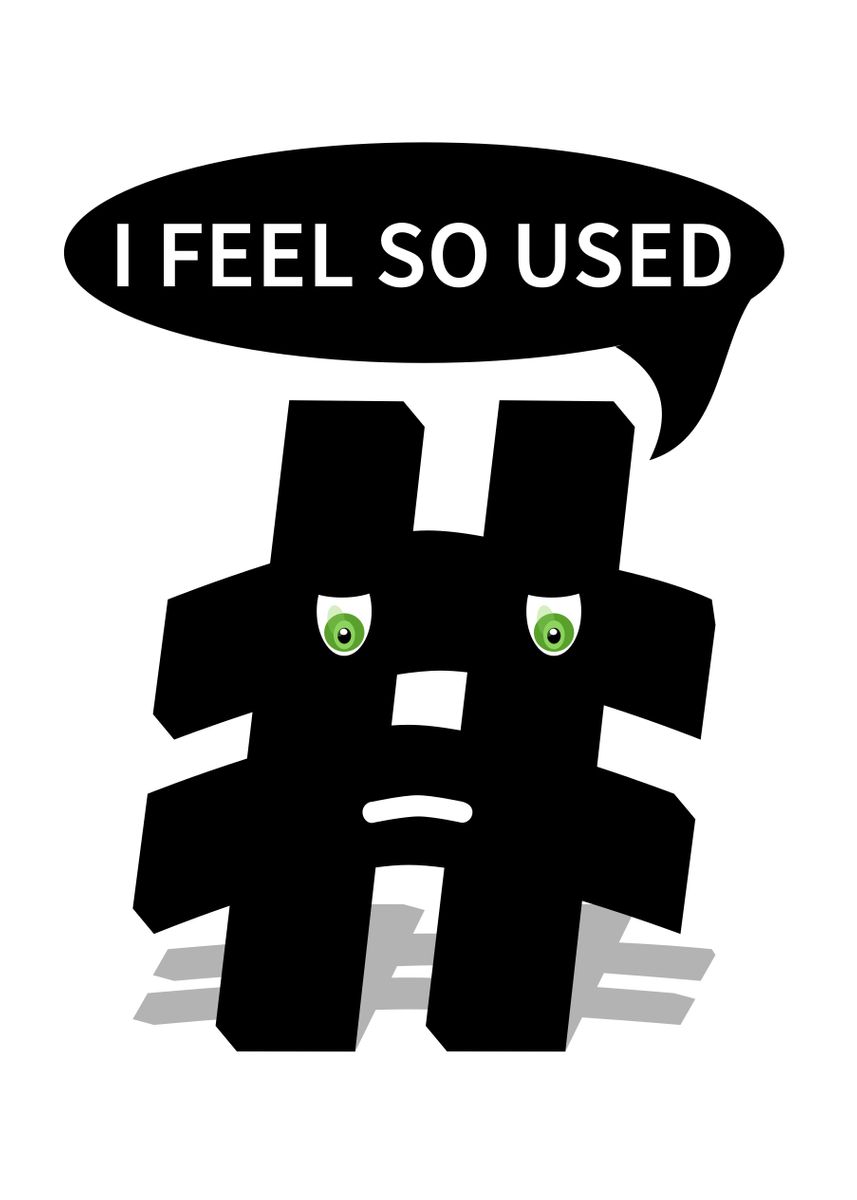 '# Hashtag. I feel so used' Poster, picture, metal print, paint by ...