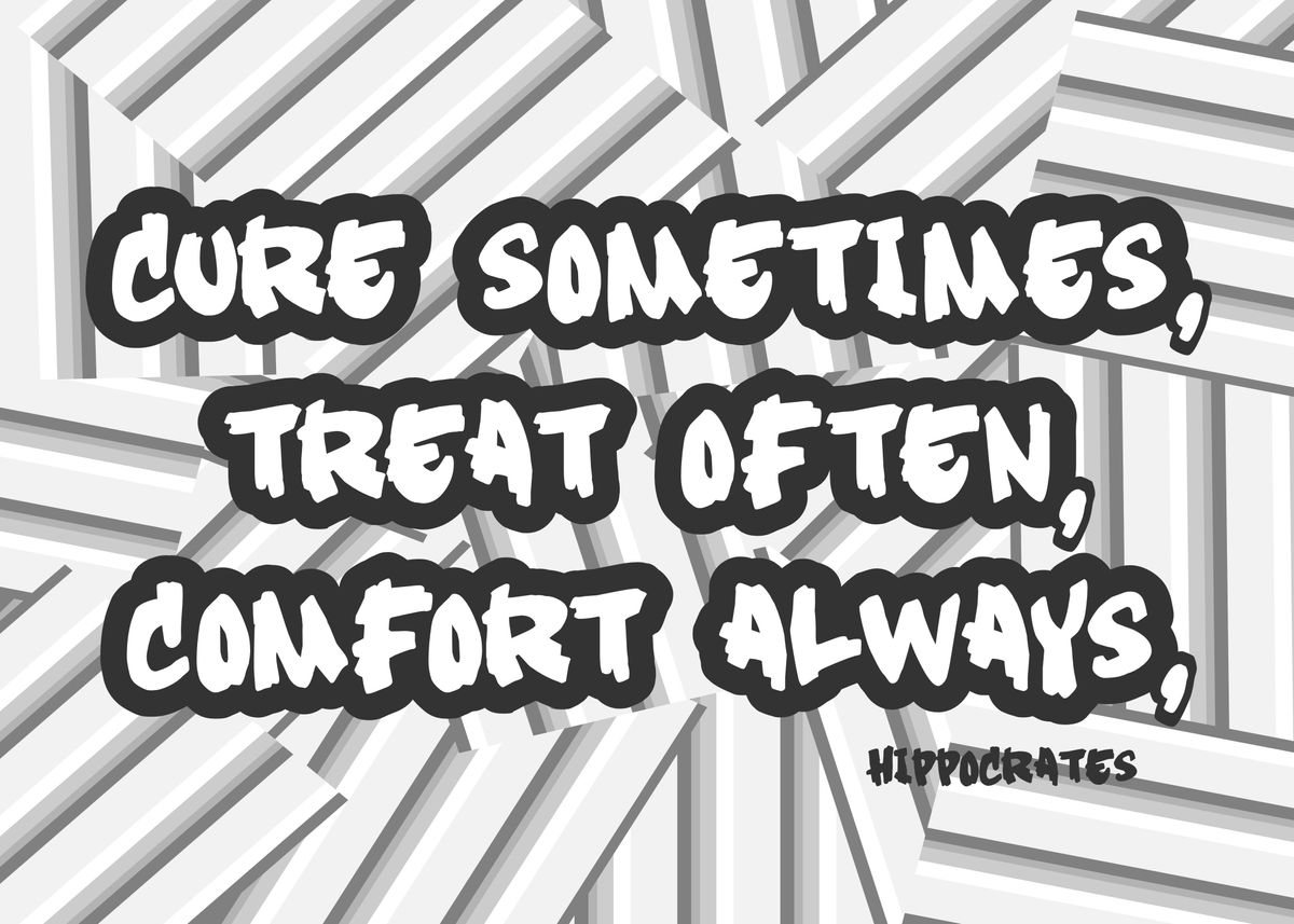 'Cure sometimes, treat often, comfort always. Quote by H ... ' Poster ...