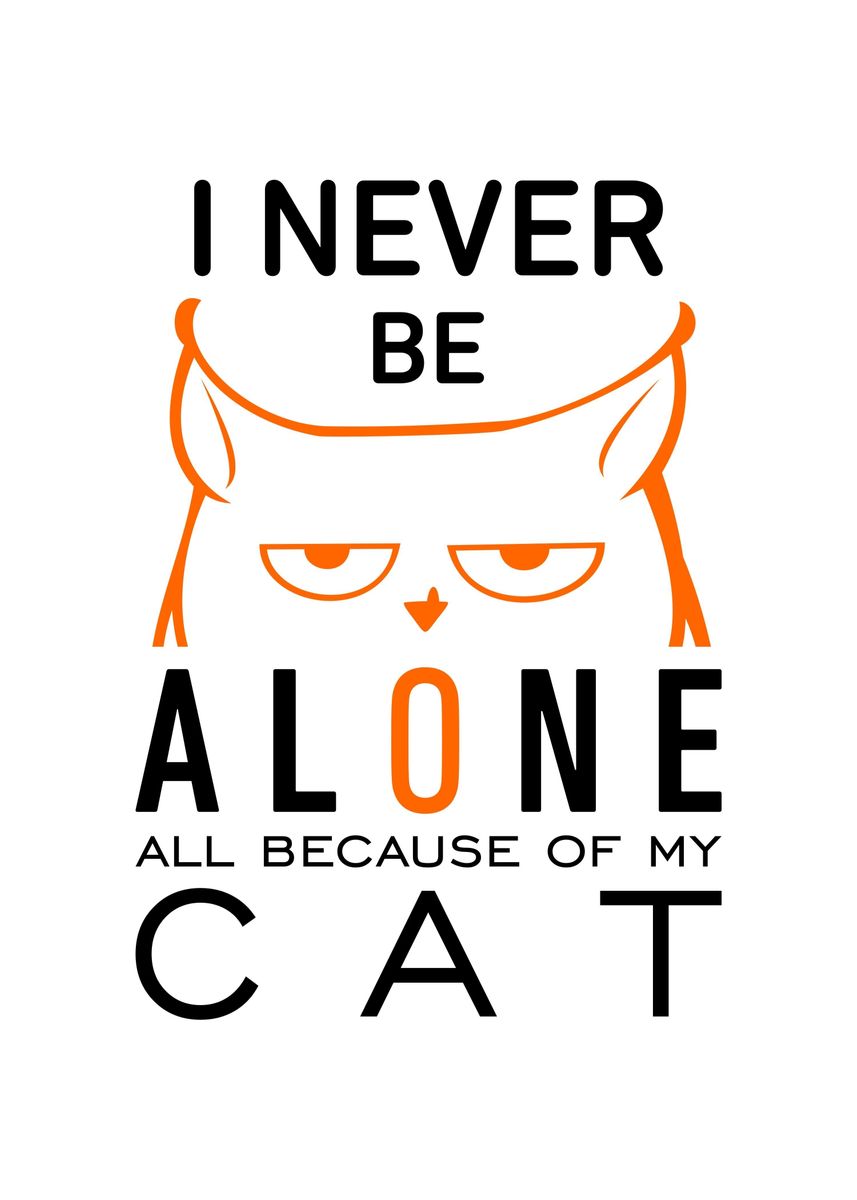 'I never be alone - all because of my cat' Poster by Sapto Cahyono ...