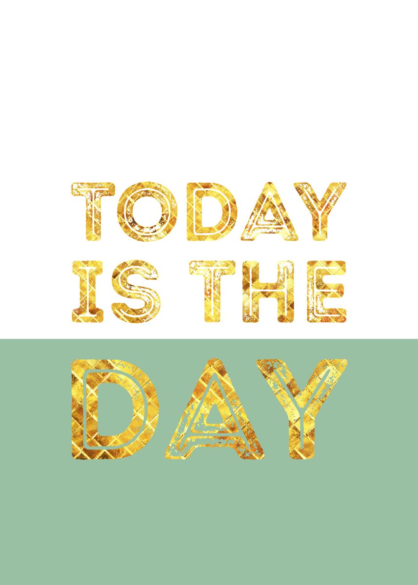 'TodayIsTheDay' Poster, picture, metal print, paint by Susana Paz ...