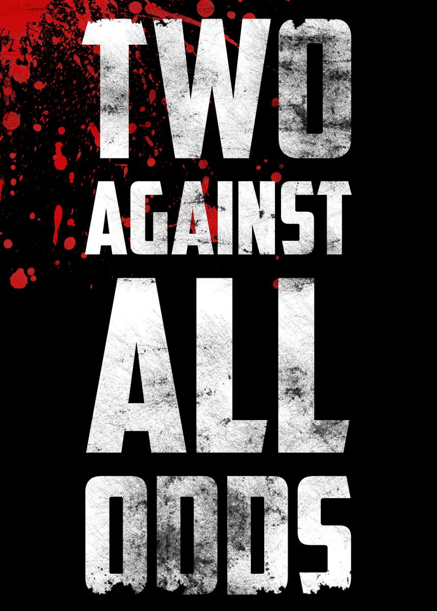 'TWO AGAINST ALL ODDS (BLOOD EDITION)' Poster, picture, metal print ...