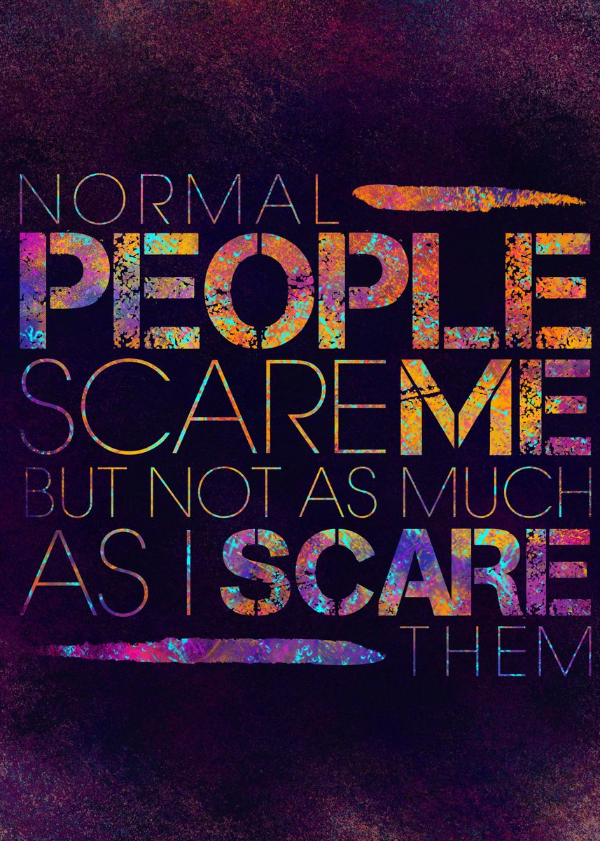 'Normal People Scare Me' Poster by Lou Patrick Mackay | Displate