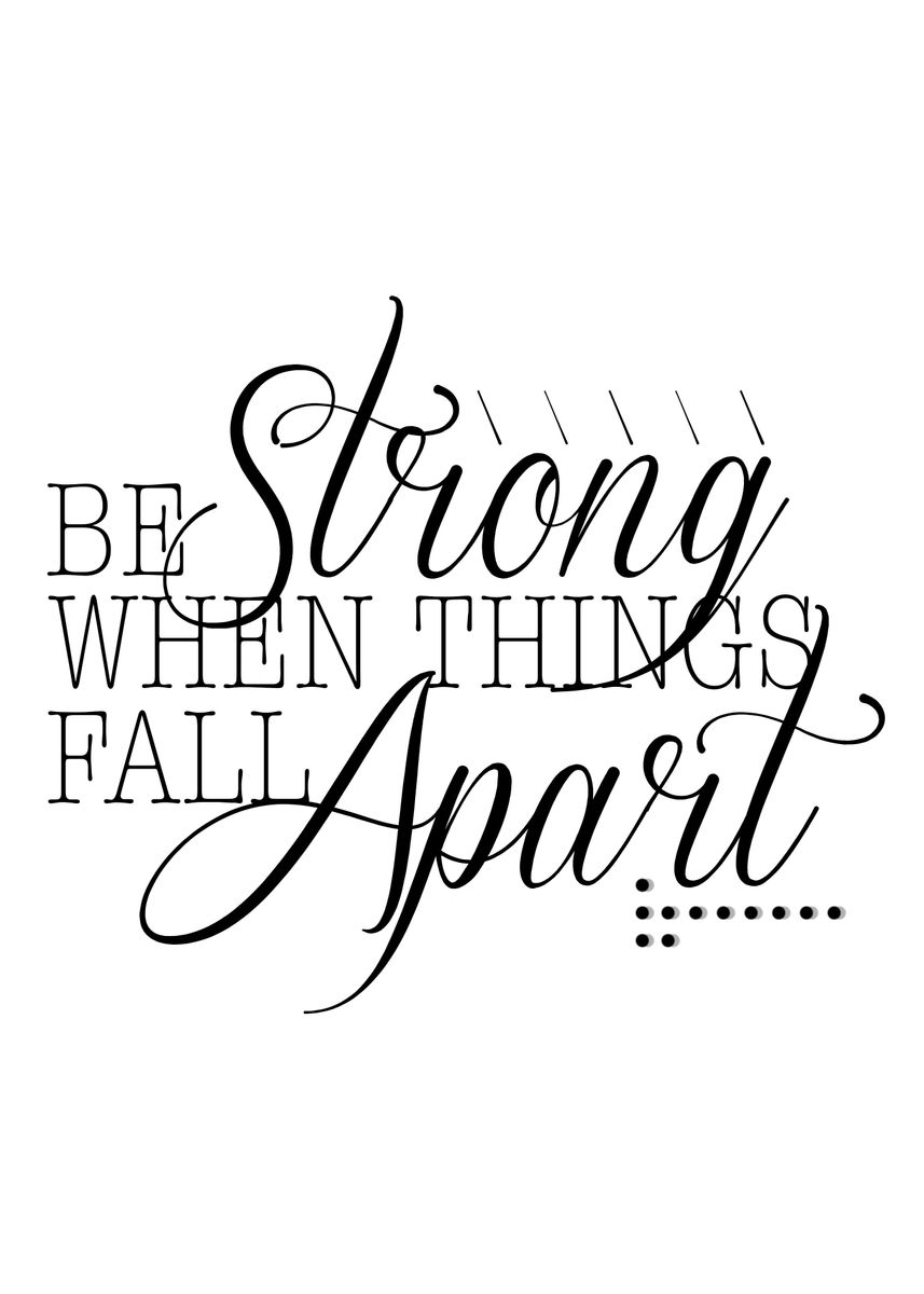 'Be strong when things fall apart.' Poster, picture, metal print, paint ...