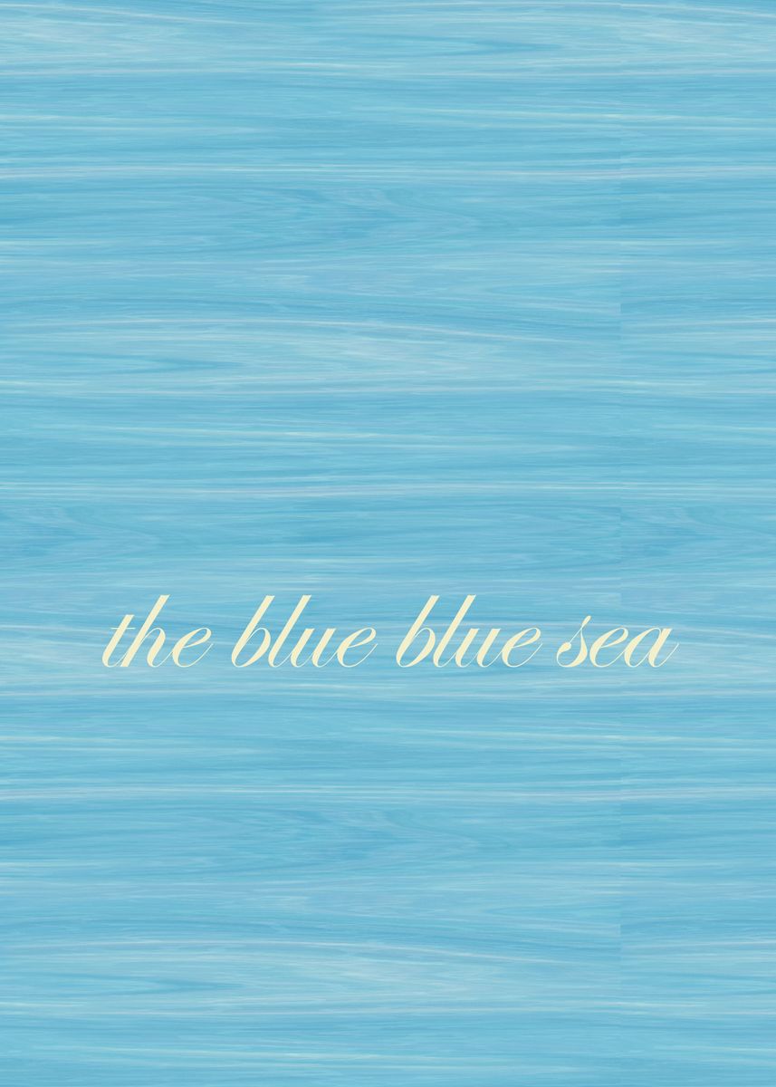'How calm and soothing is the blue blue sea.' Poster by Mieke ...