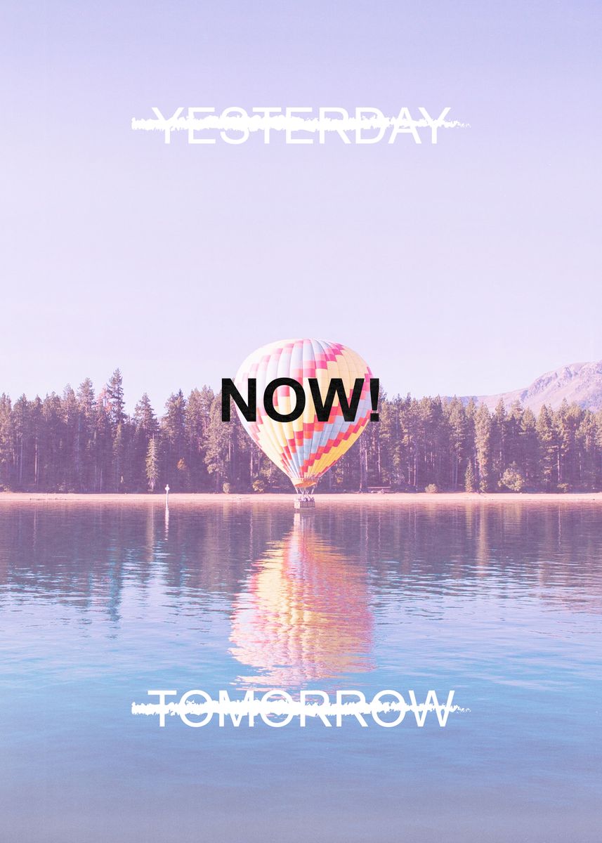 'Yesterday is gone. You have to do it now! Not tomorrow. ... ' Poster ...