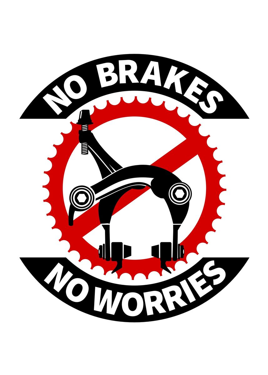 'No brakes, no worries. A fun no brakes sign for people ... ' Poster by ...
