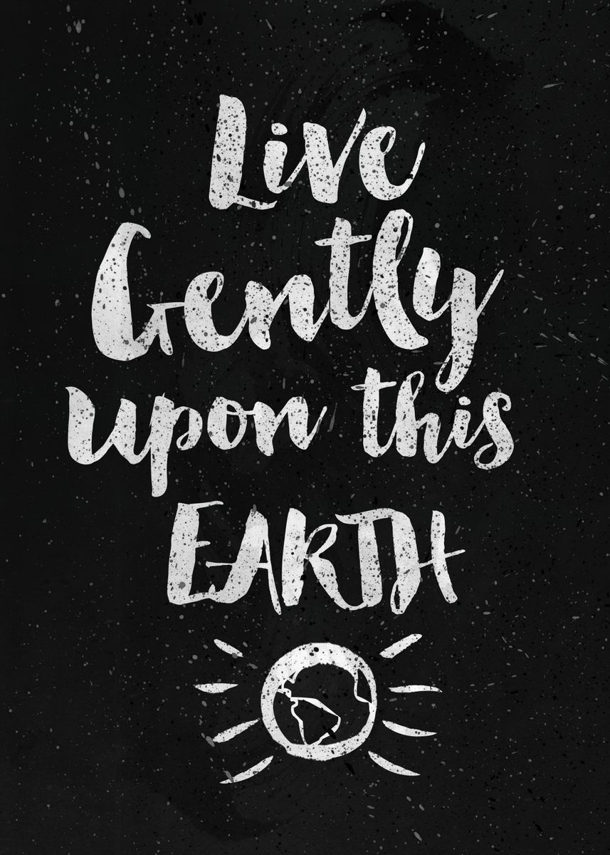 'Live gently upon this earth' Poster by Fanfreak | Displate