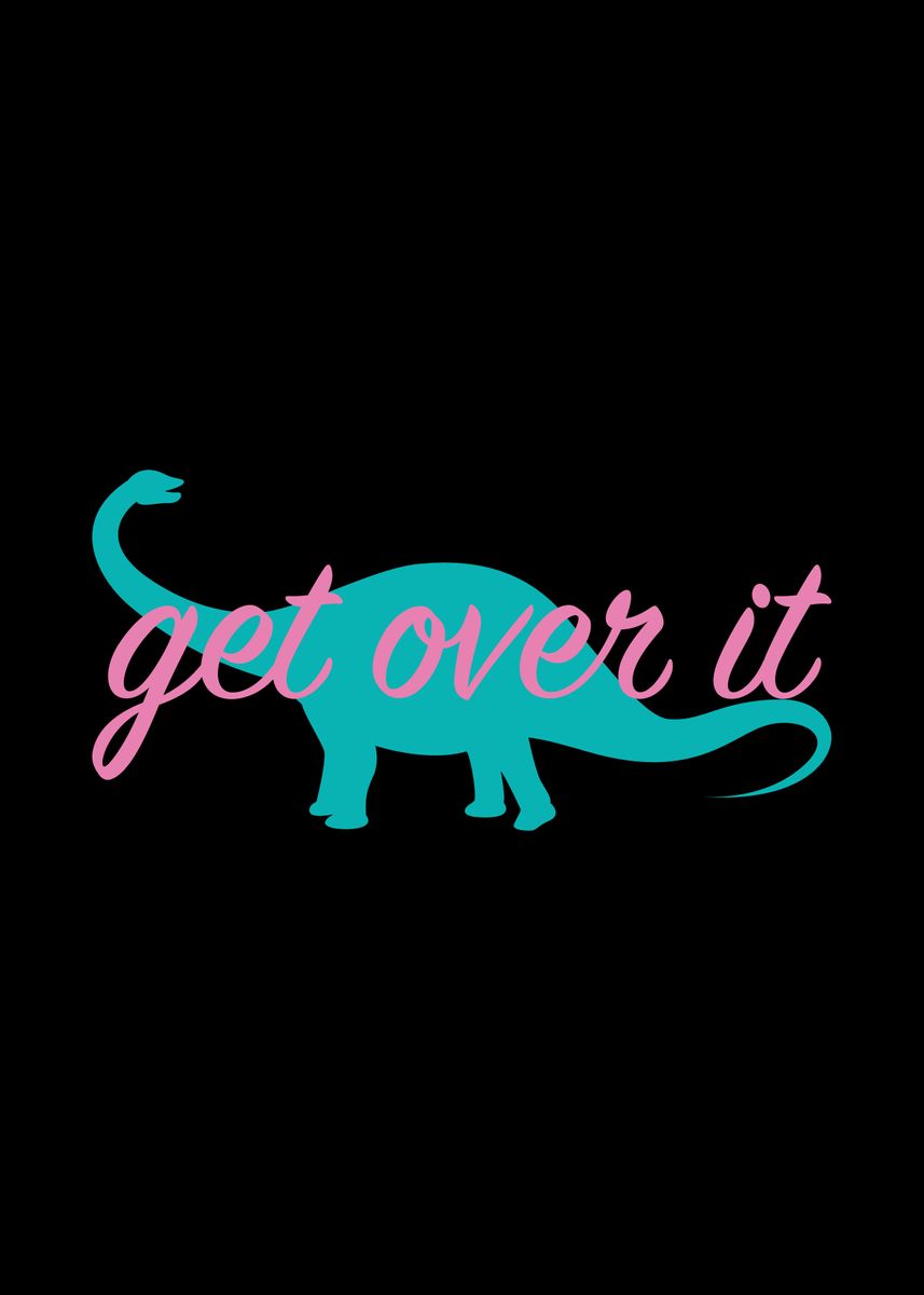 'get over it' Poster, picture, metal print, paint by freshinkstain ...