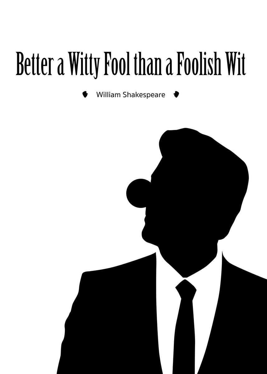 ''Better a witty fool than a foolish wit.' - William Sha ... ' Poster ...