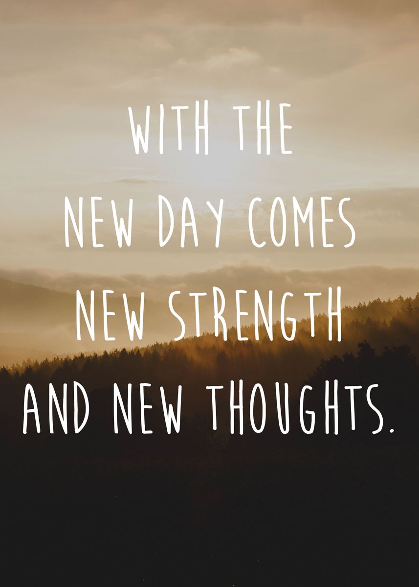 'With the new day comes new strength and new thoughts.' Poster, picture ...