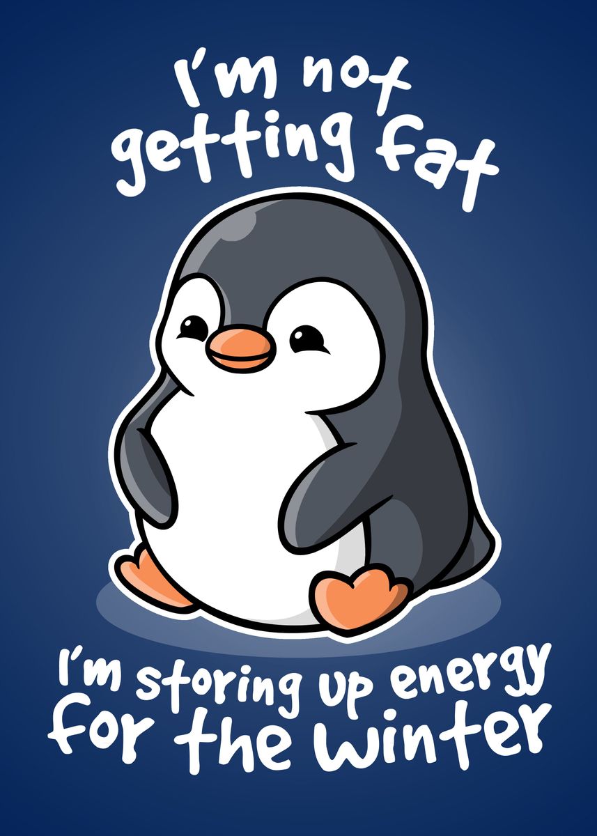 'I'm not getting fat, I'm storing up energy for the wint ... ' Poster ...