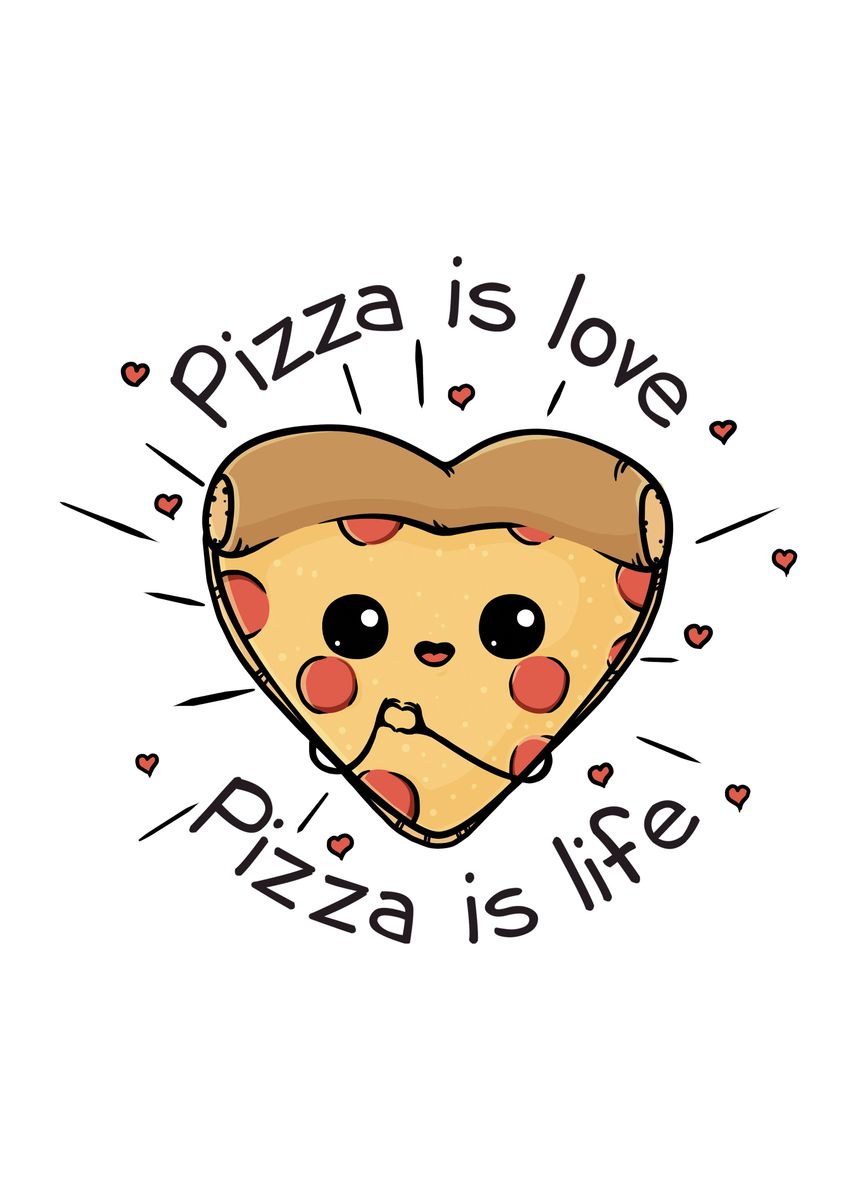 'Pizza is love Pizza is life' Poster, picture, metal print, paint by ...