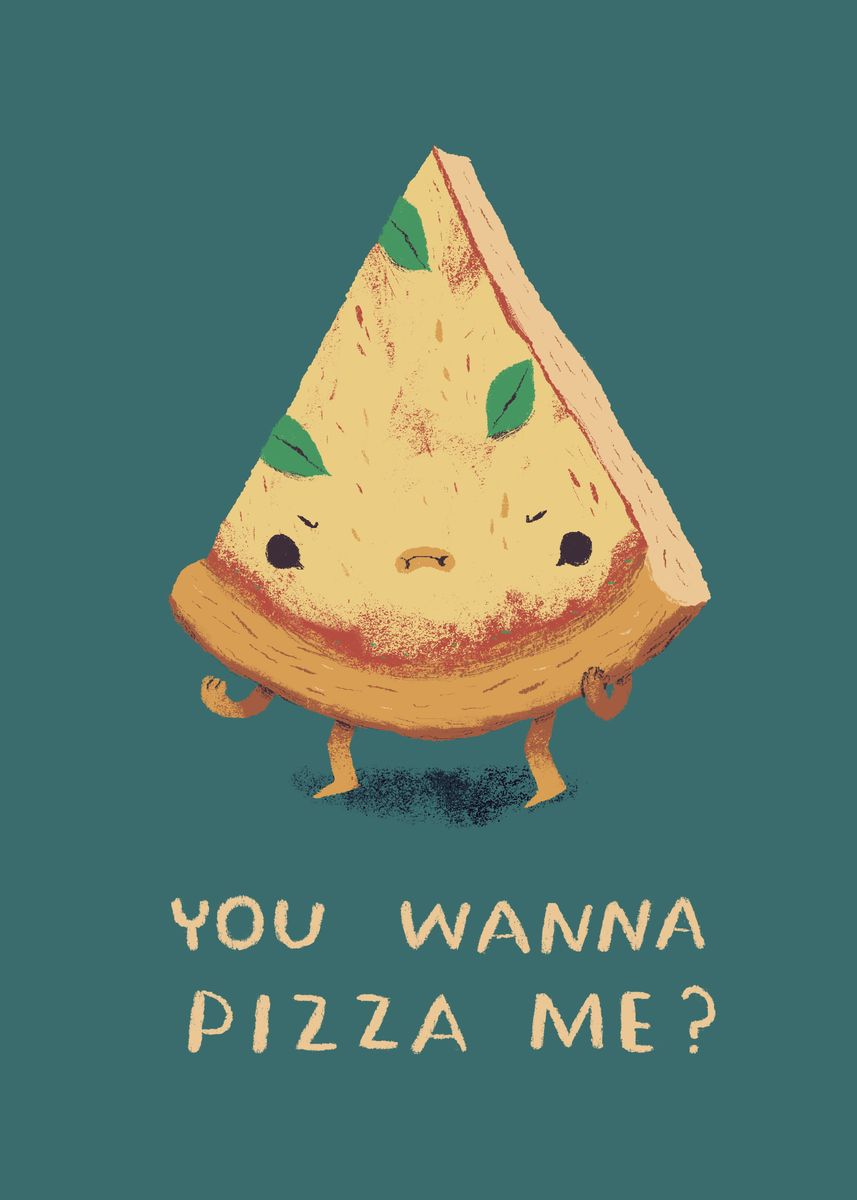 'you wanna pizza me?' Poster, picture, metal print, paint by Louis ...