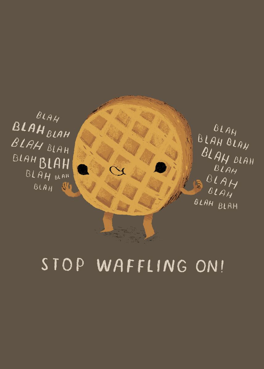 'stop waffling on!' Poster, picture, metal print, paint by Louis ...