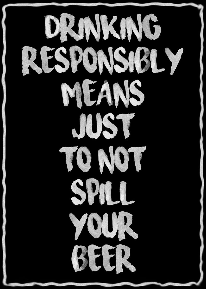 'drink responsibly' Poster, picture, metal print, paint by Michael ...