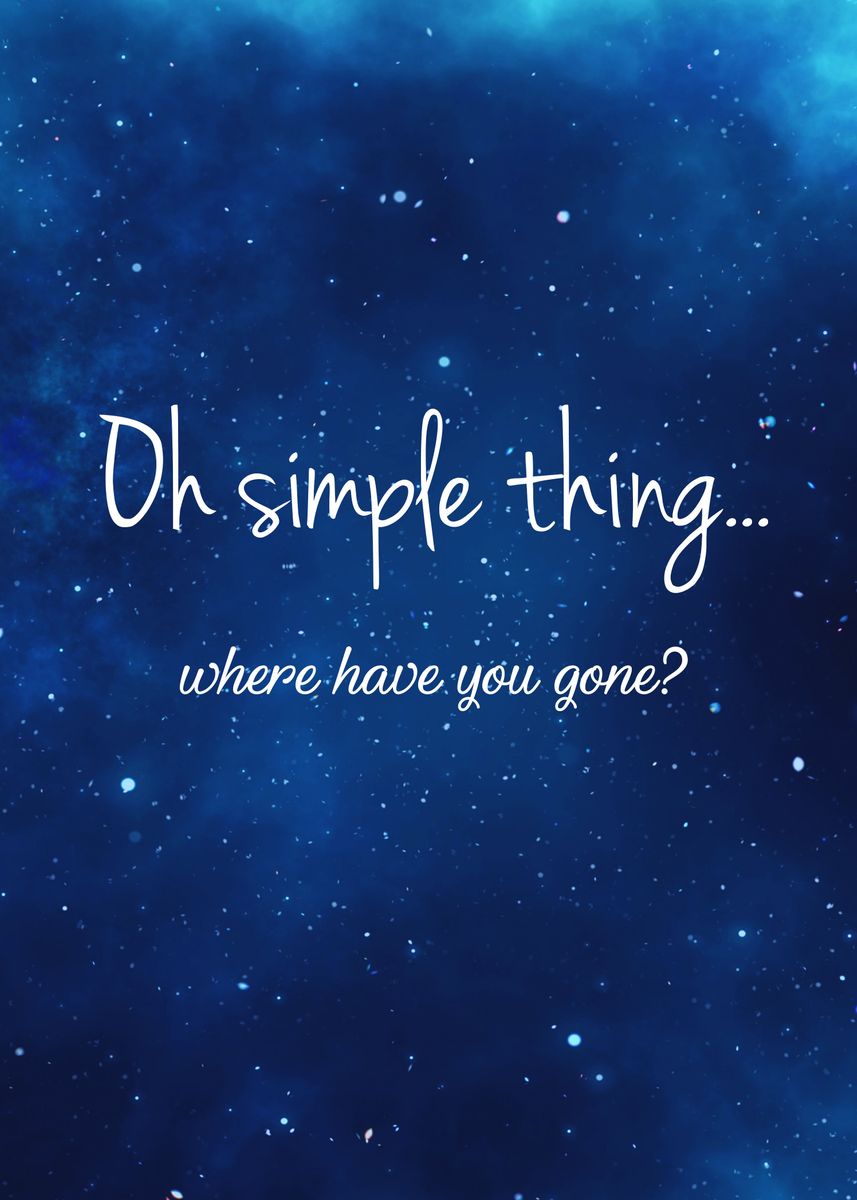 'Oh simple thing...' Poster by Verónica Colmenares Silva | Displate