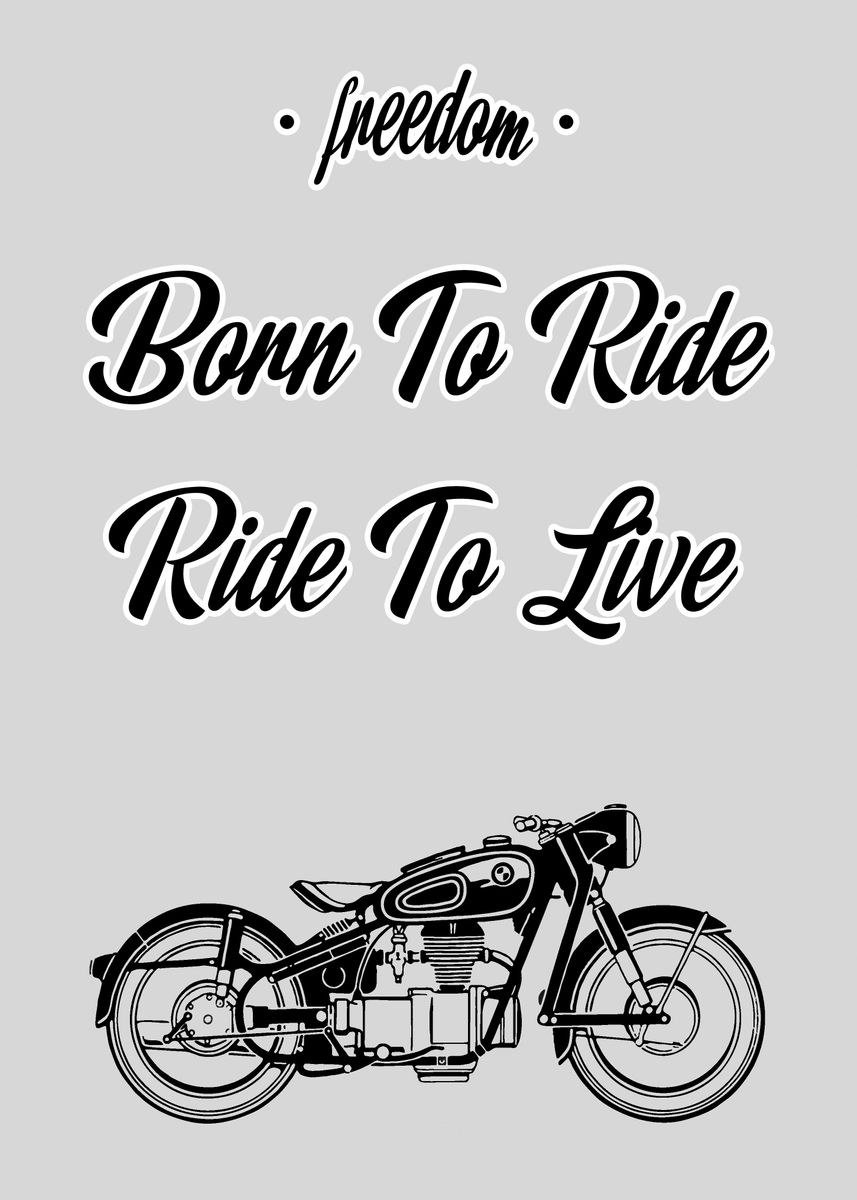 'Born To Ride. Ride To Live' Poster, picture, metal print, paint by ...